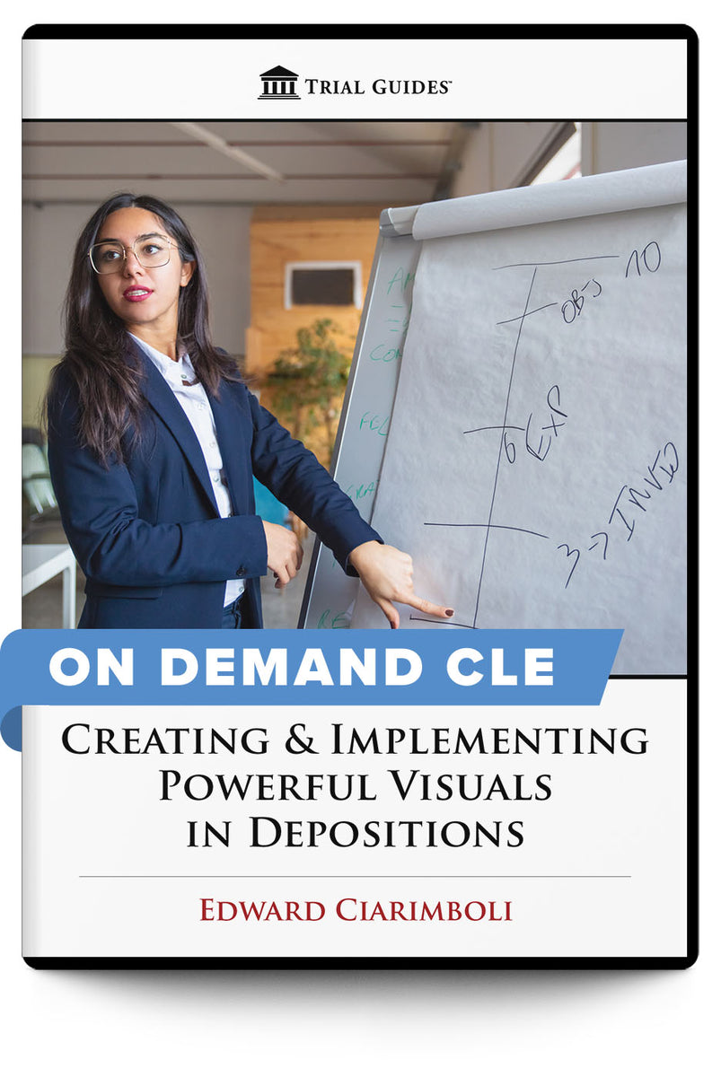 Creating & Implementing Powerful Visuals in Depositions - On Demand CL – Trial Guides
