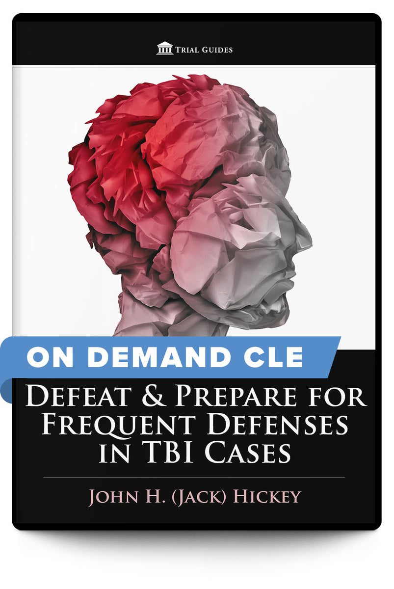 Defeat & Prepare for Frequent Defenses in TBI Cases - On Demand CLE – Trial Guides