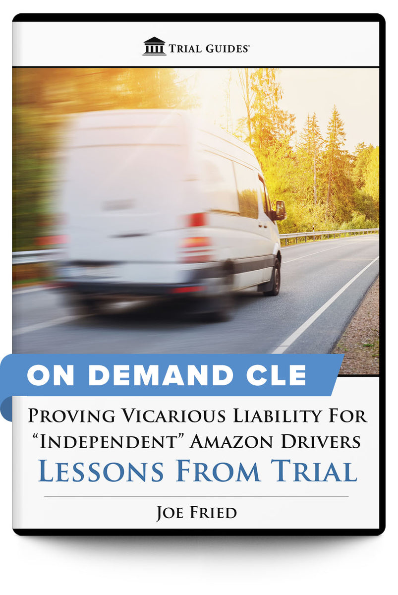 Proving Vicarious Liability For “Independent” Amazon Drivers: Lessons – Trial Guides