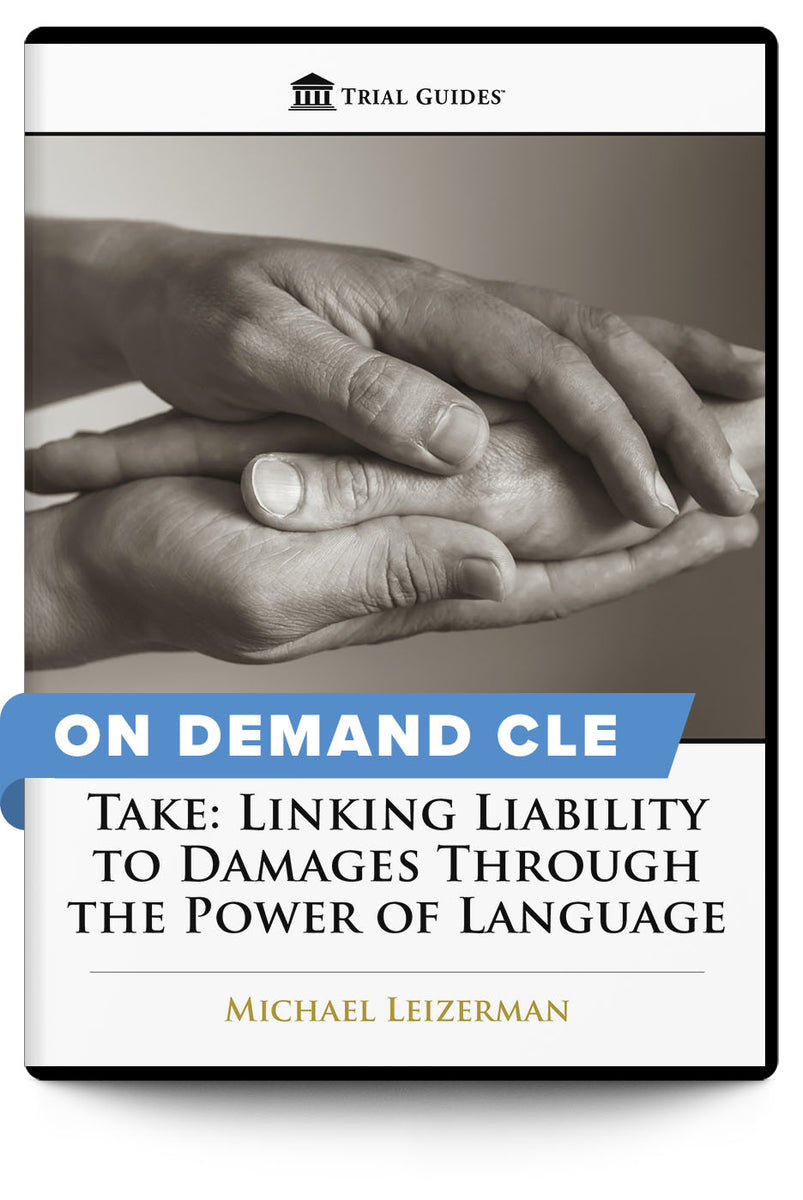 Take: Linking Liability to Damages Through the Power of Language - On – Trial Guides