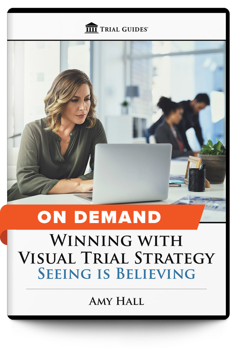 Winning with Visual Trial Strategy: Seeing is Believing - On Demand – Trial Guides