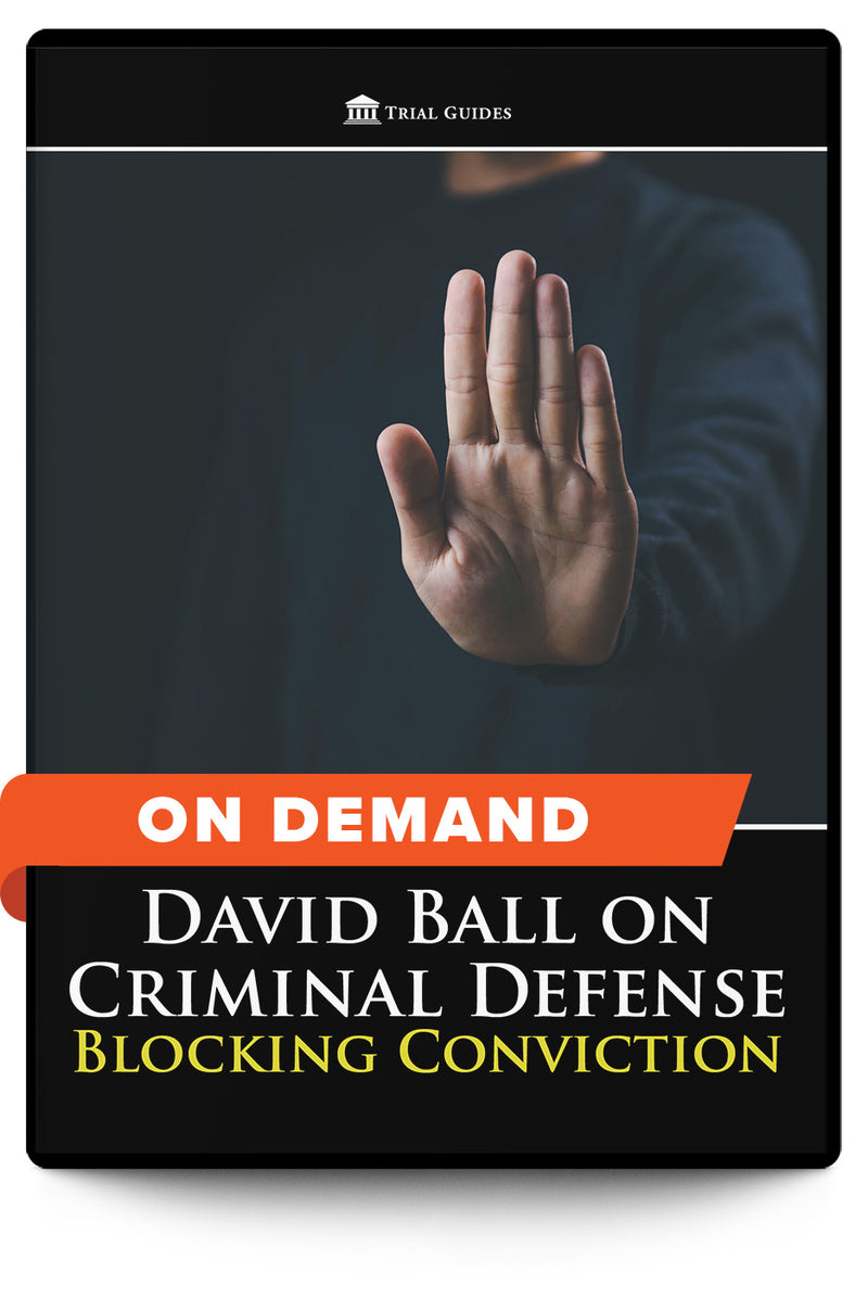 David Ball on Criminal Defense: Blocking Conviction - On Demand – Trial ...