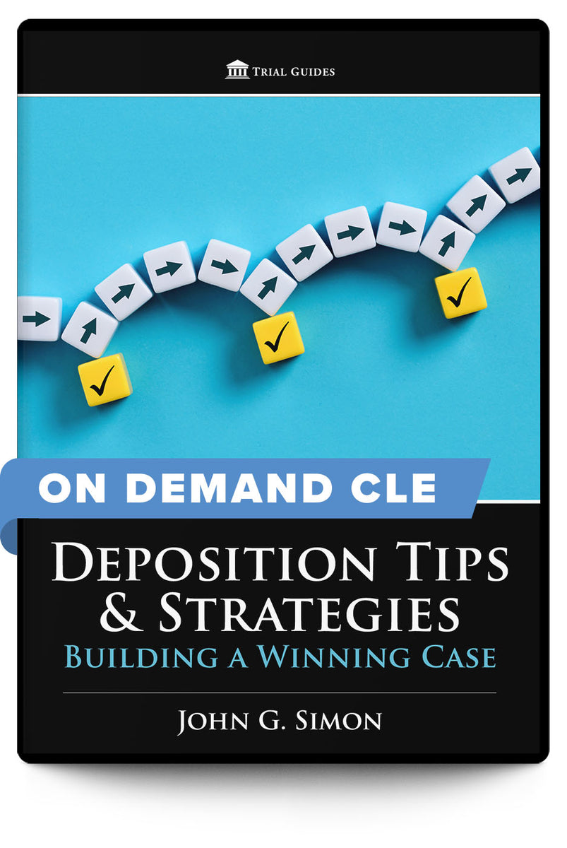 Deposition Tips and Strategies: Building a Winning Case - On Demand CL – Trial Guides