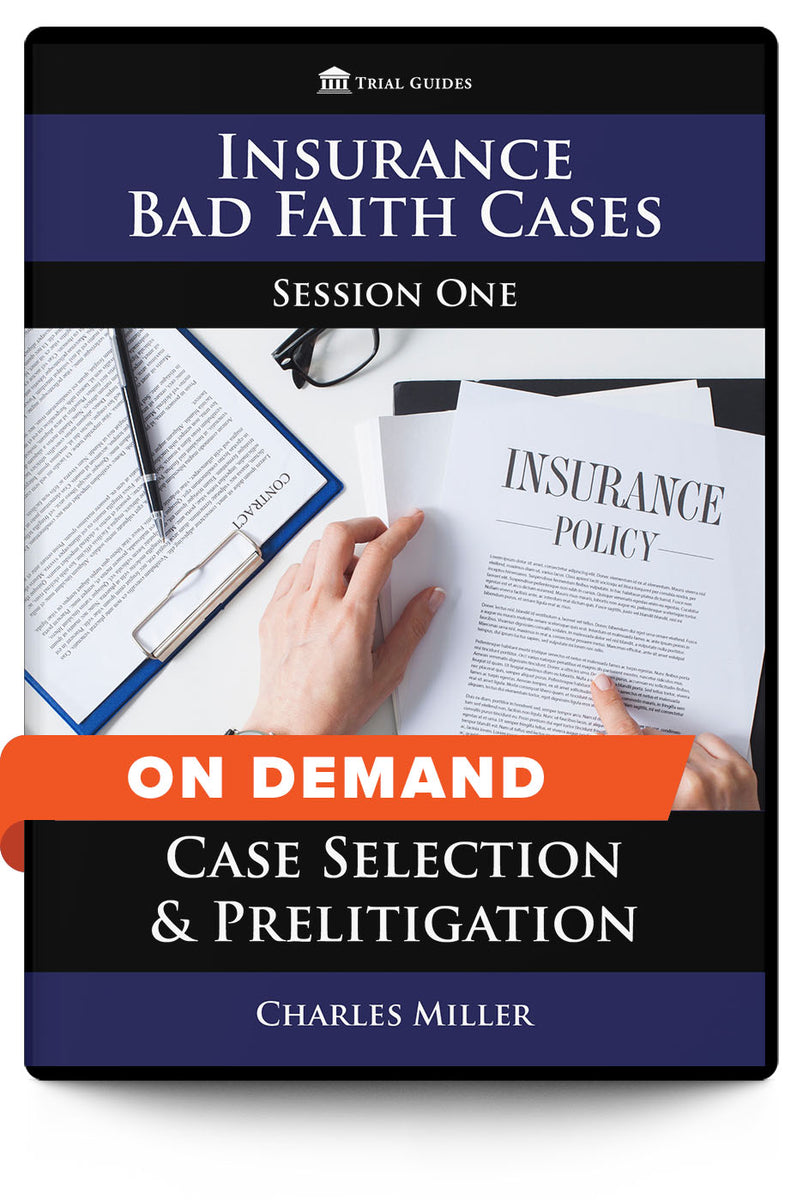 Insurance Bad Faith Cases, Session One: Case Selection & Prelitigation ...