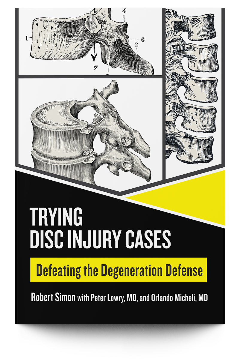 Trying Disc Injury Cases: Defeating the Degeneration Defense – Trial Guides