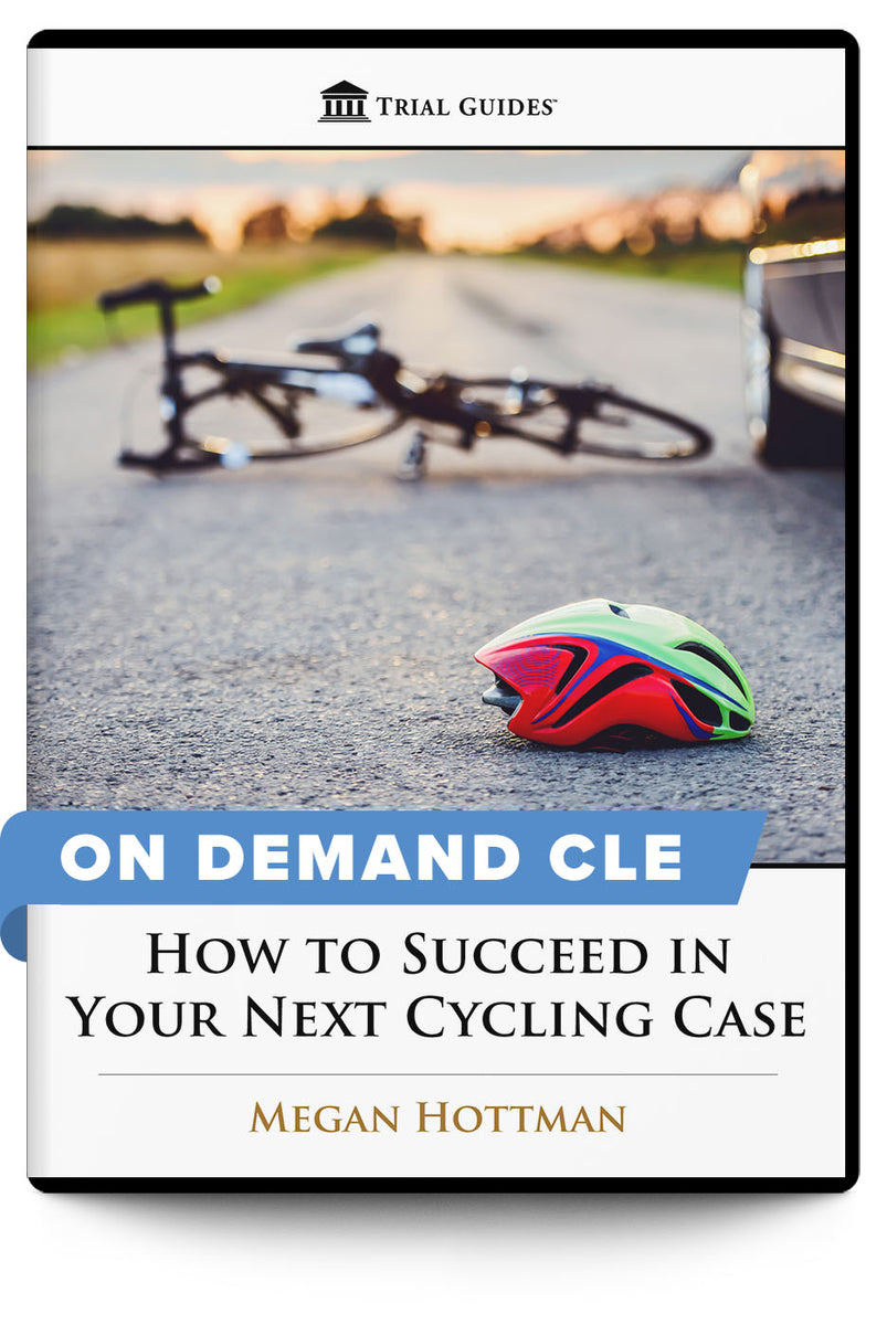 How to Succeed in Your Next Cycling Case - On Demand CLE – Trial Guides